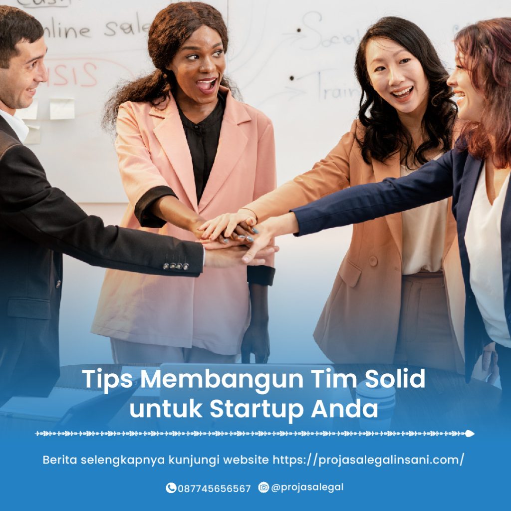 Tips Membangun Tim Solid untuk Startup Anda - Projasa Legal Insani